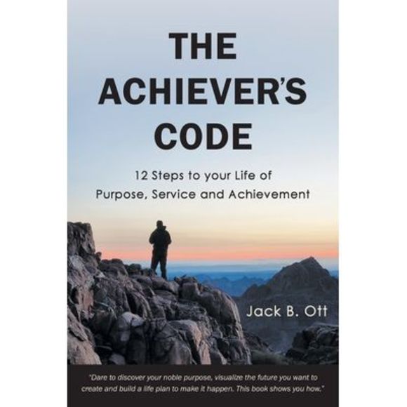 Jack B. Ott | Other | The Achievers Code 2 Steps To Your Life Of ...